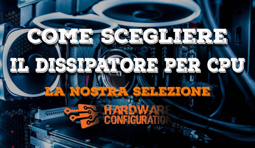 I migliori Dissipatori per CPU per il tuo PC - Hardware Configuration