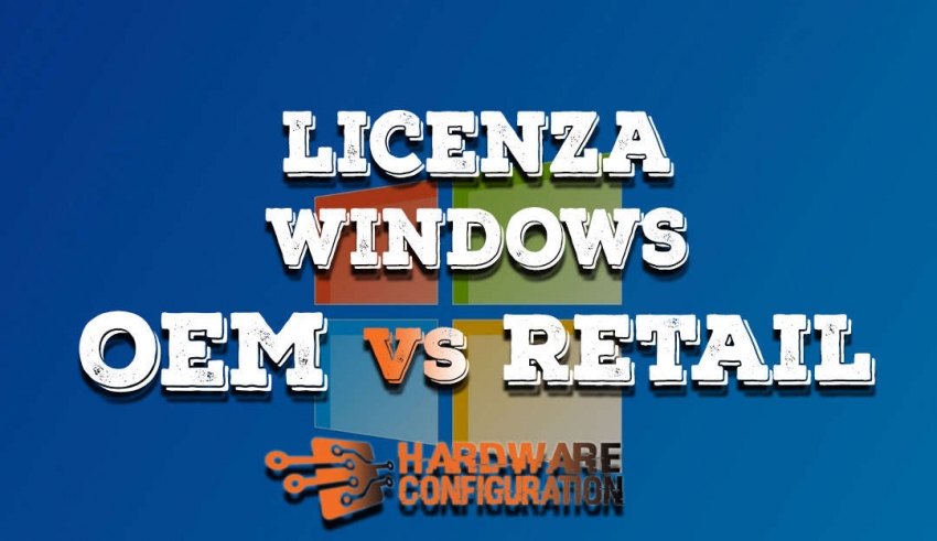 Licenza Windows: differenza tra OEM e Retail - Hardware Configuration