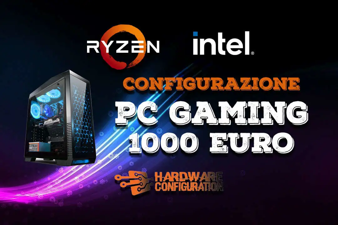 PC Gaming 1000 euro | AMD e Intel [Configurazione 2023]