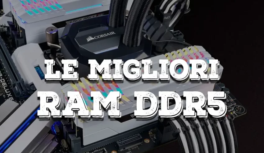 Le Migliori RAM DDR5 per il Tuo PC [Guida di Acquisto 2023]
